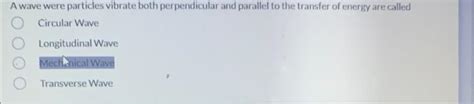 Solved A Wave Were Particles Vibrate Both Perpendicular And