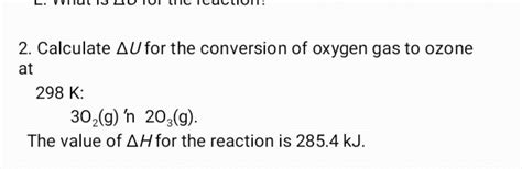 2 Calculate Δu For The Conversion Of Oxygen Gas To Ozone At298 K 3o2