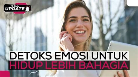 Emosi Terasa Menumpuk Yuk Saatnya Detoks Biar Hidup Bahagia Lagi Enamplus