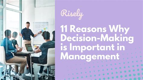 11 Reasons Why Decision Making Is Important In Management Risely
