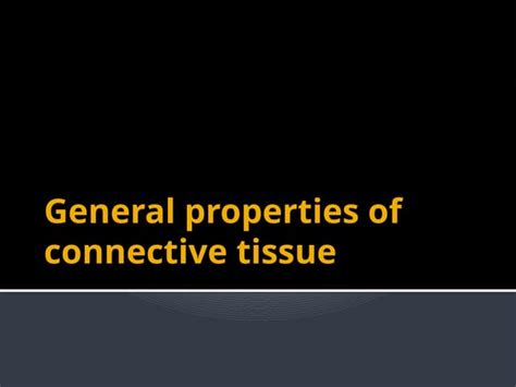 General Properties Of Connective Tissuepptx