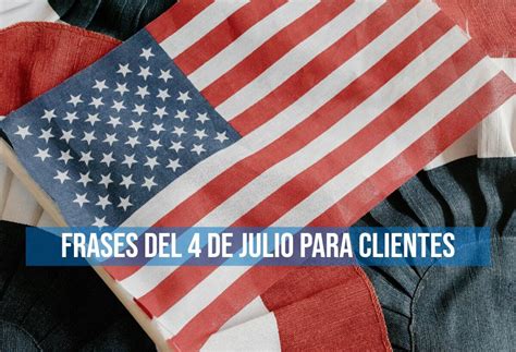 ¡feliz 4 De Julio 50 Frases Y Mensajes Para Compartir Con Tus Clientes