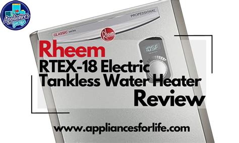 Rheem Rtex 18 Electric Tankless Water Heater Review Appliances For Life