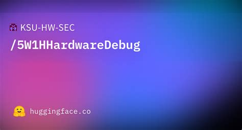 ksu hw sec hardware debug 5w1h dataset · datasets at hugging face