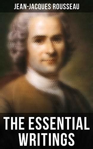 The Essential Writings Of Jean Jacques Rousseau Emile The Social