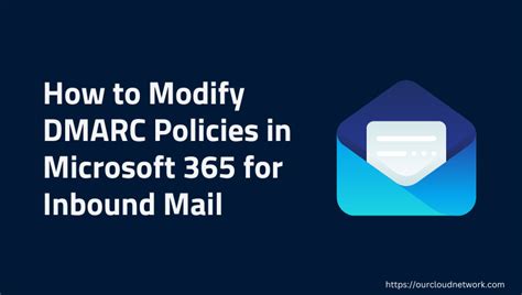 How To Modify Dmarc Policies In Microsoft 365 For Inbound Mail