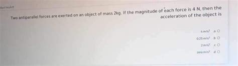 Solved Two Antiparallel Forces Are Exerted On An Object Of