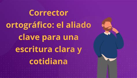 La Importancia Del Corrector Ortográfico En Un Mundo Lleno De Texto
