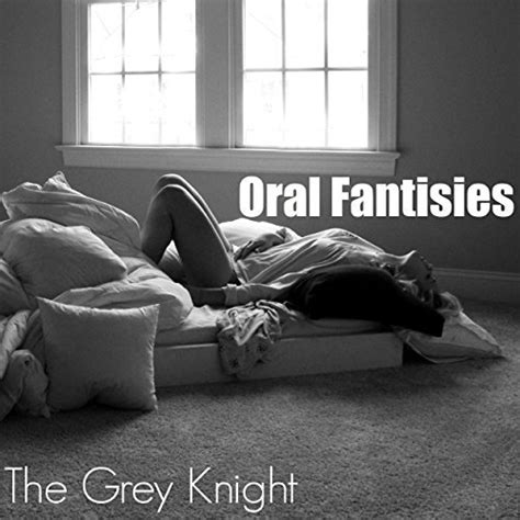 Oral Fantasies By The Grey Knight Goodreads