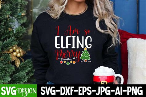 I Am So Elfing Merry Svg Cut File I Am So Elfing Merry Sublimation Design I Am So Elfing Merry