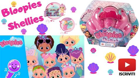 Sono Arrivate Le Bloopies Shellies Youtube