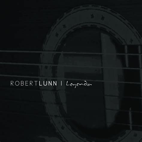 Leyenda Robert Lunn Robert Lunn Composer