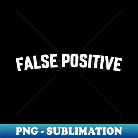 FALSE POSITIVE High Resolution PNG Sublimation File Unle Inspire Uplift