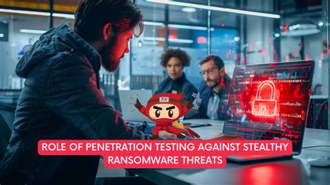 Role Of Penetration Testing Against Stealthy Ransomware Threats