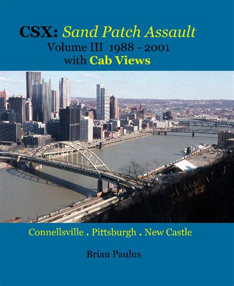Csx Sand Patch Assault Volume Iii 1988 2001 With Cab Views By Brian Paulus Blurb Books