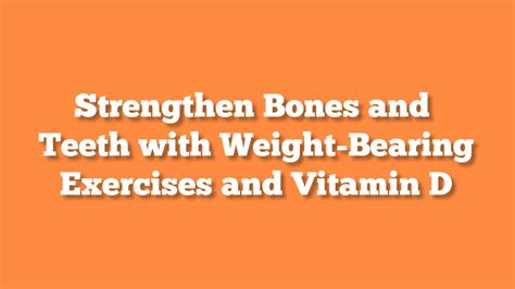 Strengthen Bones And Teeth With Weight Bearing Exercises And Vitamin D