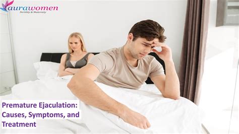 Premature Ejaculation Causes Symptoms And Treatment Aurawomen