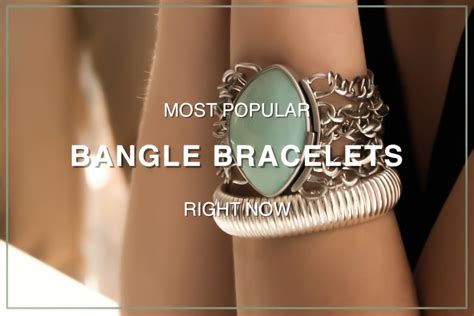 Top 20 Most Popular Bangle Bracelets Today Classy Women Collection
