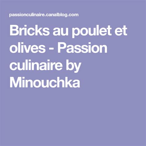 Bricks Au Poulet Et Olives Passion Culinaire By Minouchka Pistache Culinaire Chiquetaille