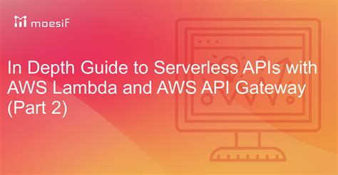 In Depth Guide To Serverless Apis With Aws Lambda And Aws Api Gateway