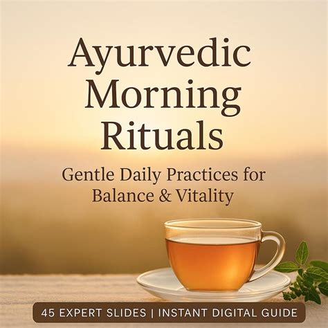 Ayurvedic Morning Rituals Gentle Daily Practices For Balance