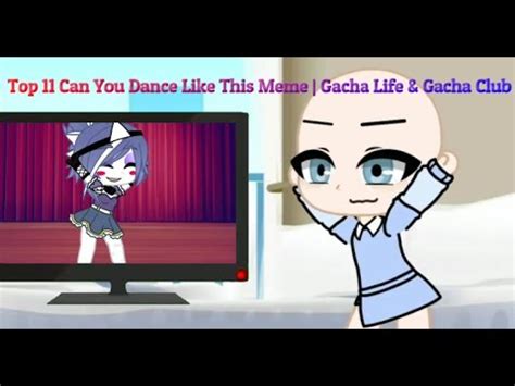 Top 11 Can You Dance Like This Meme Gacha Life And Gacha Club Youtube