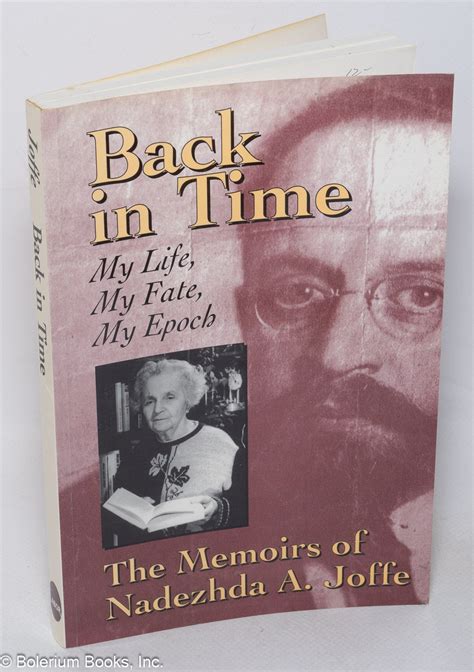 Back In Time My Life My Fate My Epoch The Memoirs Of Nadezhda A Joffe Translated From The