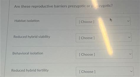 Solved Are These Reproductive Barriers Prezygotic Or P