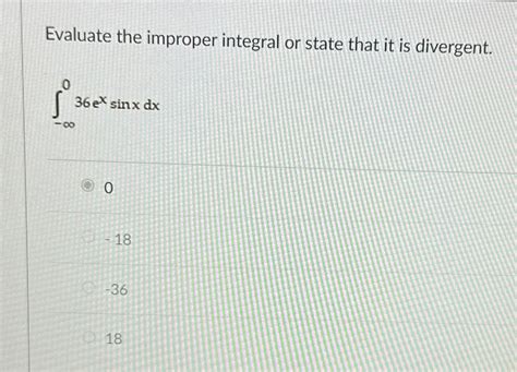 Solved Evaluate The Improper Integral Or State That It Is