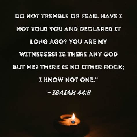 Do Not Tremble Or Fear Have I Not Told You And Declared It Long Ago