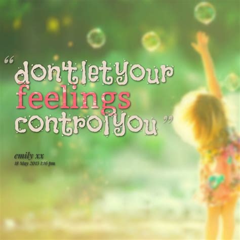 Control Your Feelings Quotes Quotesgram