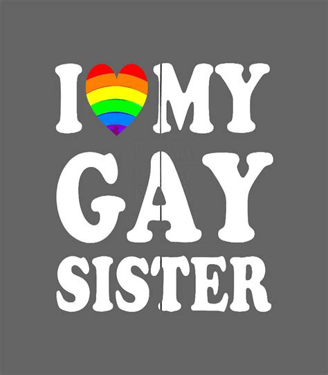 I Love My Gay Sister Digital Art By A Nikola Fine Art America