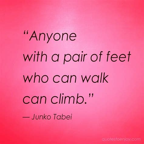 Anyone With A Pair Of Feet Who Can Walk Can Climb Junko Tabei