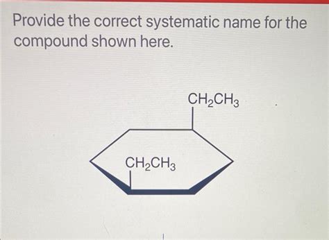 Solved Provide The Correct Systematic Name For The Compound