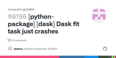 Python Package Dask Dask Fit Task Just Crashes · Issue 6196 · Microsoftlightgbm · Github