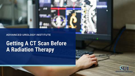 Getting A Ct Scan Before A Radiation Therapy Advanced Urology Institute