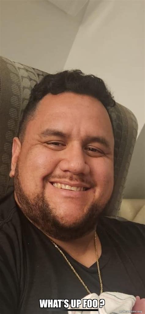 Whats Up Foo Meme Generator