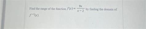 Solved Find the range of the function f(x)=9xx-2 ﻿by finding | Chegg.com