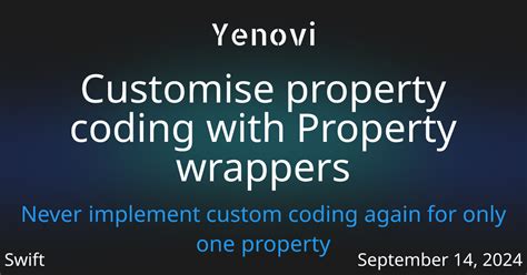 Customise Property Coding With Property Wrappers Yenovi