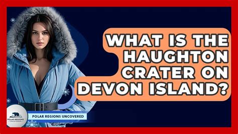 What Is The Haughton Crater On Devon Island Polar Regions Uncovered