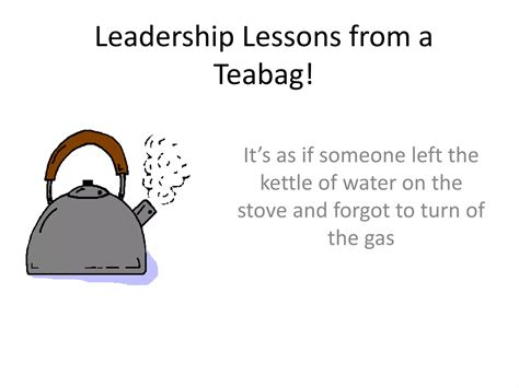 Leadership Lessons From A Teabag Pptx