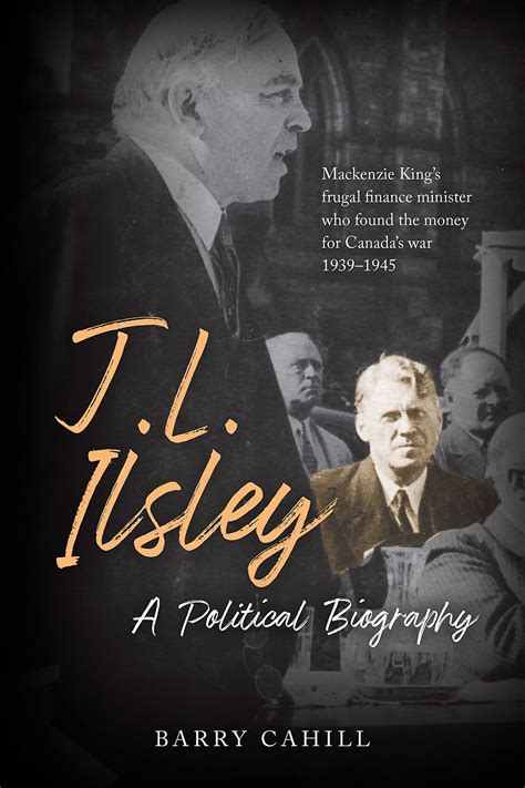 Jl Ilsley A Political Biography By Barry Cahill Goodreads