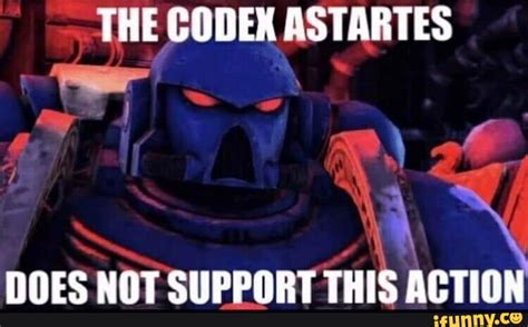 The Codex Astartes Does Not Support This Action Ifunny