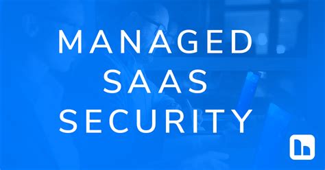 Saas Monitoring With A Managed Saas Security Partner