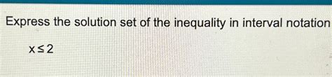 Solved Express The Solution Set Of The Inequality In