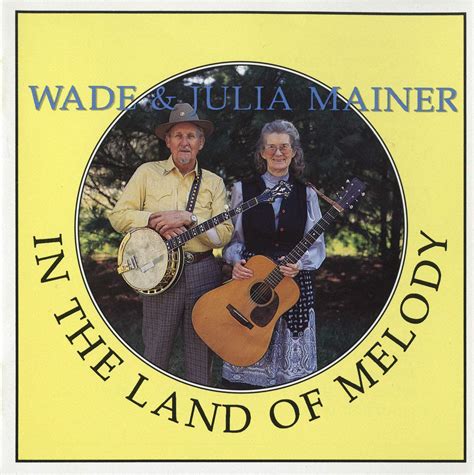 In The Land Of Melody Wade Mainer And Julia Music}