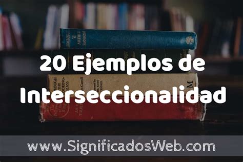 20 Ejemplos De Interseccionalidad ️ Tipos Definición Y Análisis