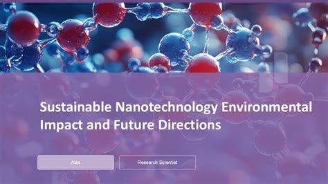 Sustainable Nanotechnology Environmental Impact And Future Directions