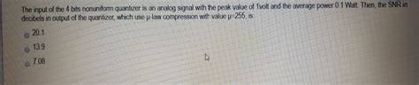 answered the input of the 4 bits nonuniform quantizer is an analog