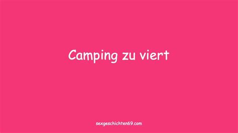 Camping Zu Viert Eine Erotische Sexgeschichte
